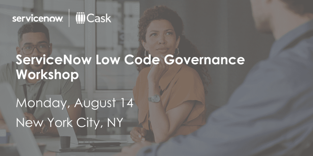 ServiceNow Low Code Governance Workshop - NYC - Cask NX, LLC ServiceNow Low Code Governance Workshop - NYC - Cask NX, LLC