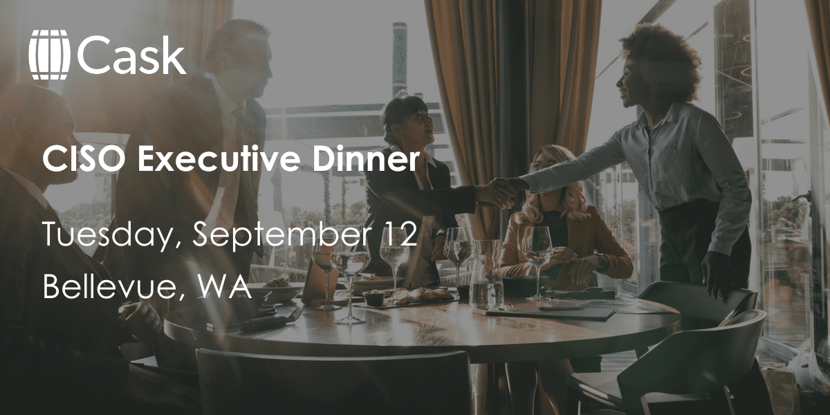 CISO Executive Dinner with Cask in Seattle - Cask NX, LLC
