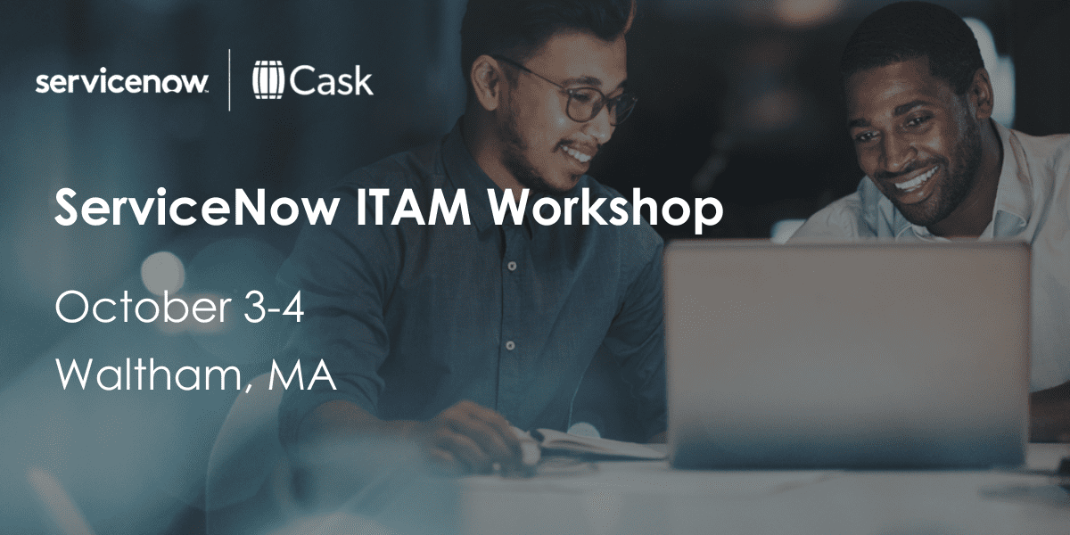 October 3-4, 2023ServiceNow ITAM Workshop - Cask